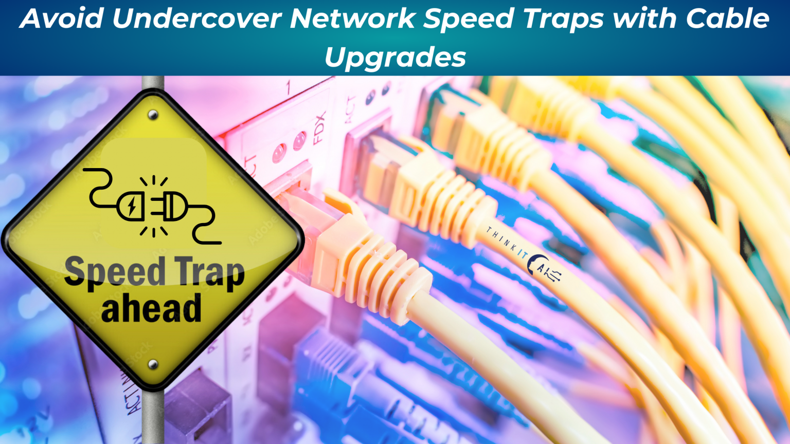 Avoid Undercover Network Speed Traps with Cable Upgrades – Think IT Ai